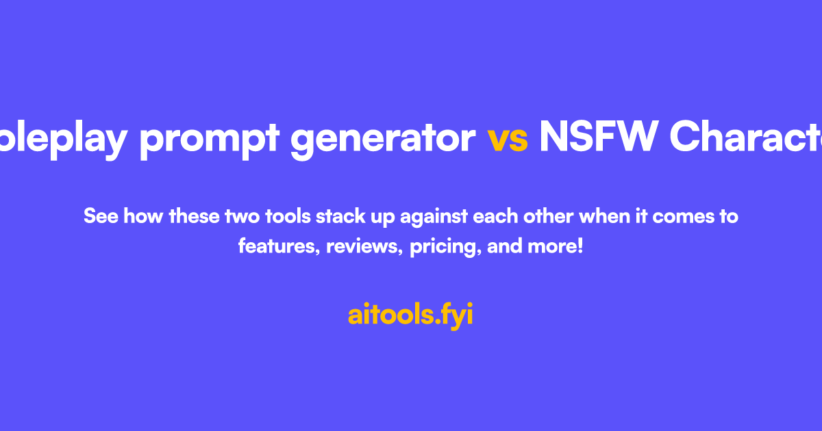 18 Roleplay Prompt Generator Vs Nsfw Character Ai Comparison Of Ai Tools