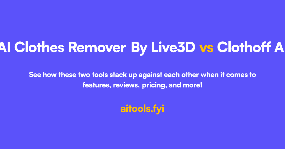 AI Clothes Remover By Live3D vs Clothoff AI Comparison of AI tools