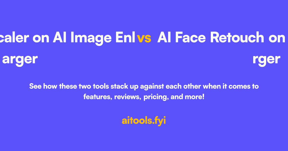 AI Image Upscaler on AI Image Enlarger vs AI Face Retouch on AI Image ...
