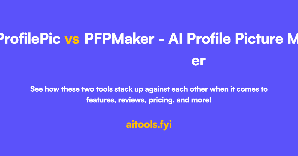 AIProfilePic vs PFPMaker - AI Profile Picture Maker Comparison of AI tools