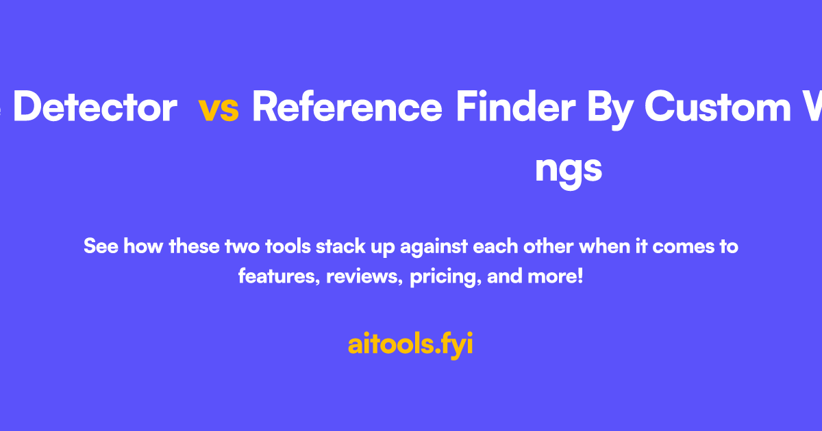 Age Detector vs Reference Finder By Custom Writings Comparison of AI tools