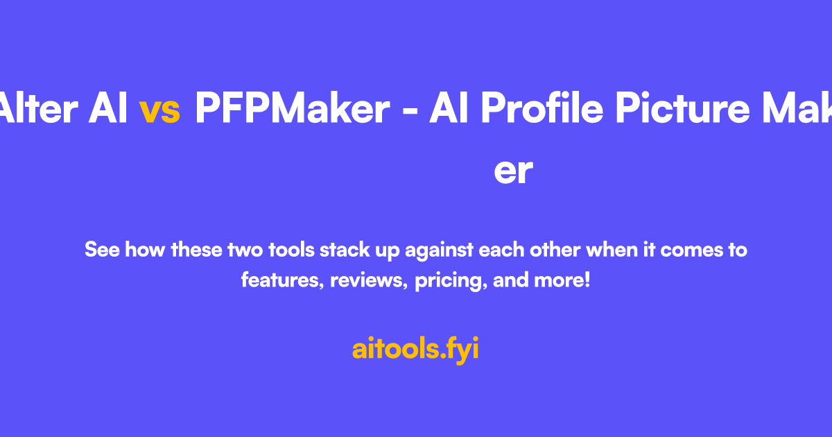 Alter AI vs PFPMaker - AI Profile Picture Maker Comparison of AI tools