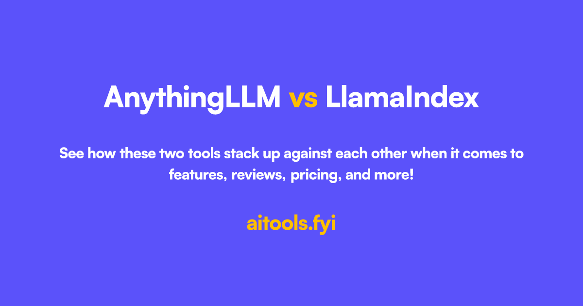 Anythingllm 对比 Llamaindex 人工智能工具比较
