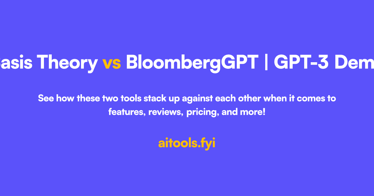 Basis Theory 对比 BloombergGPT | GPT-3 Demo 人工智能工具比较