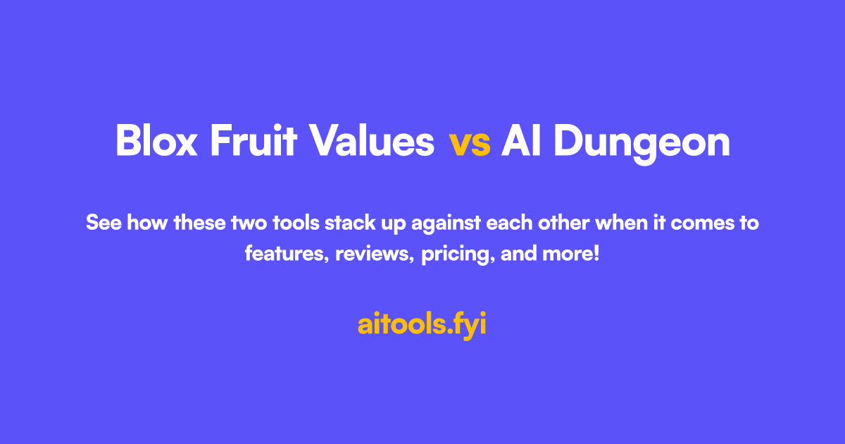 Blox Fruit Values 对比 AI Dungeon 人工智能工具比较