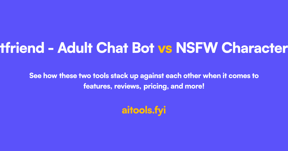 Botfriend - Adult Chat Bot vs NSFW Character AI Comparison of AI tools
