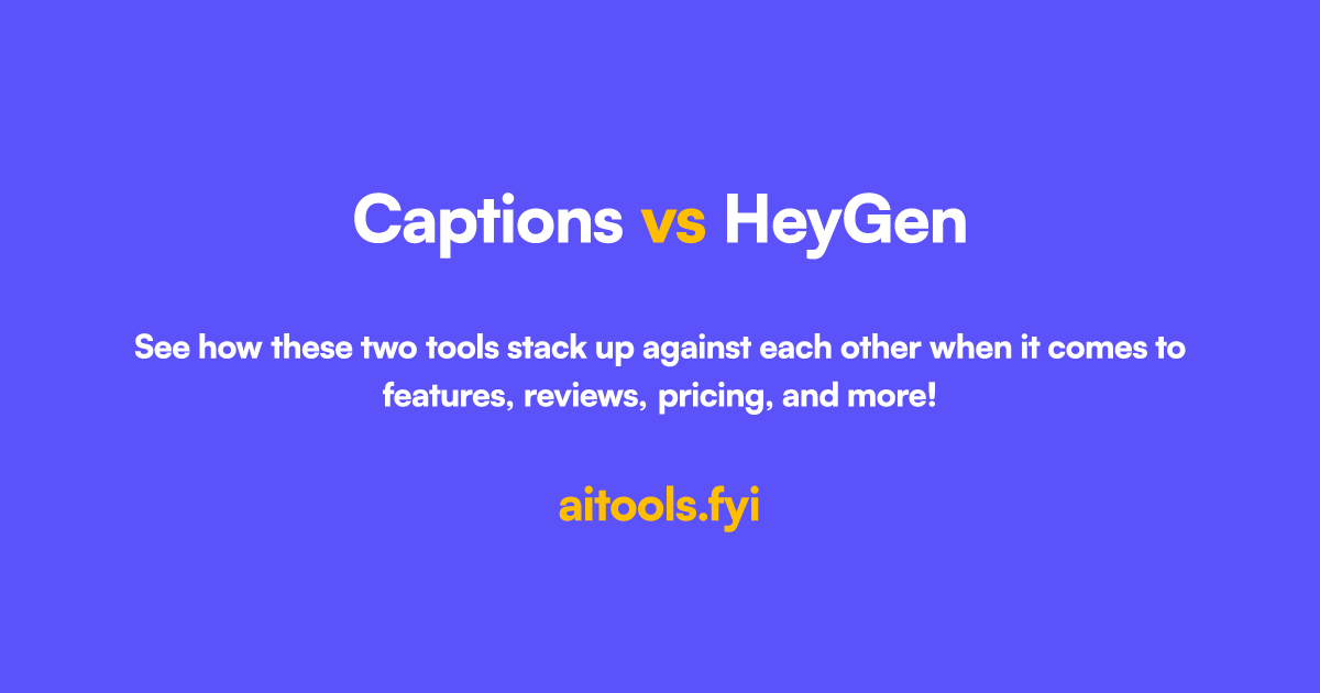 Captions vs HeyGen Comparison of AI tools