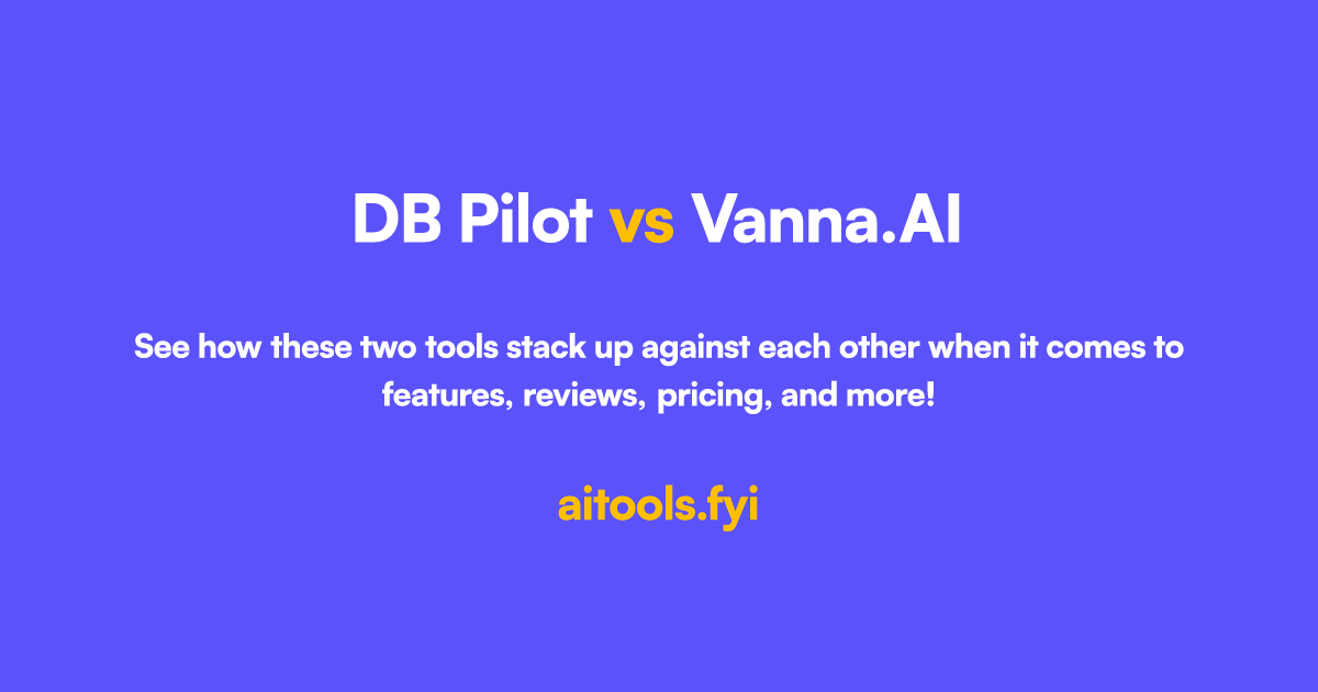 DB Pilot 对比 Vanna.AI 人工智能工具比较