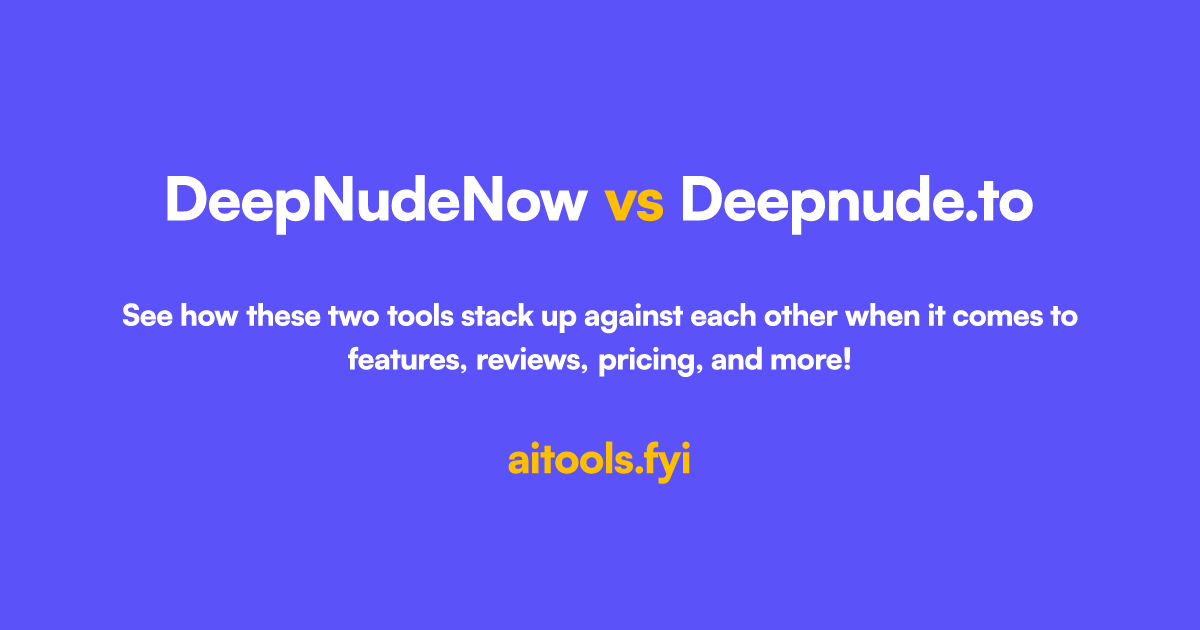 DeepNudeNow vs Deepnude.to Comparison of AI tools