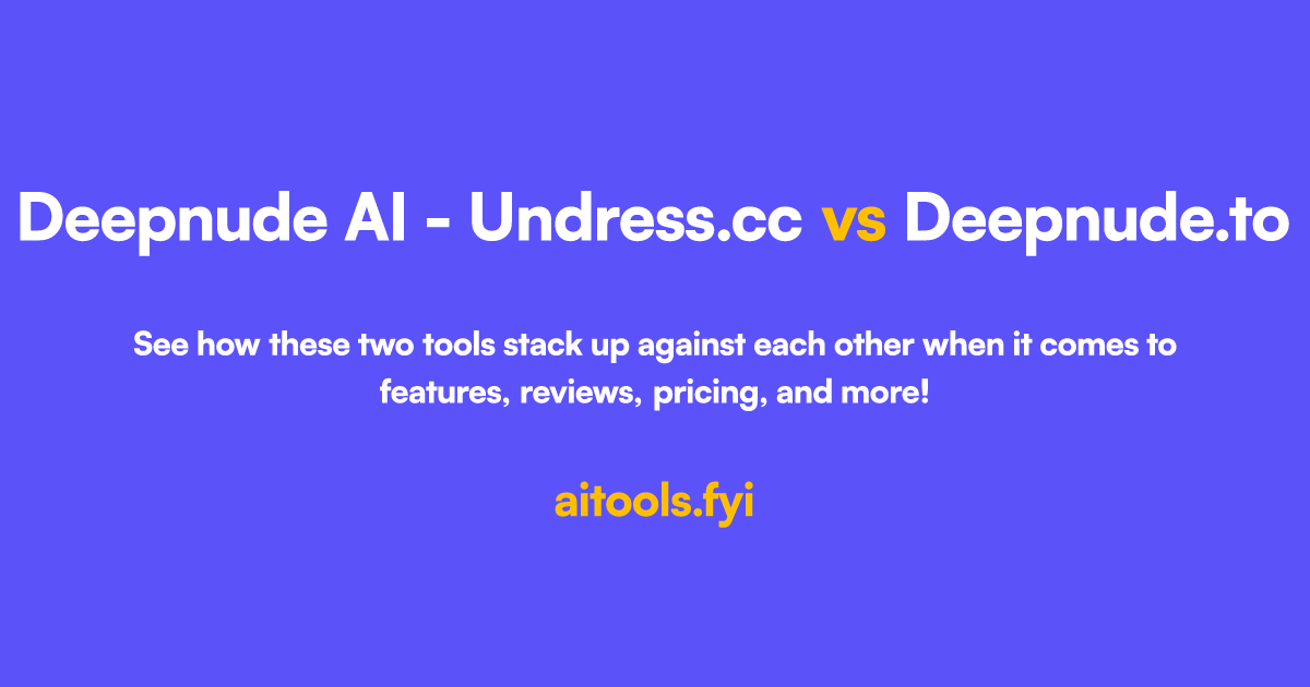 Deepnude Ai Undress Cc Vs Deepnude To Comparison Of Ai Tools