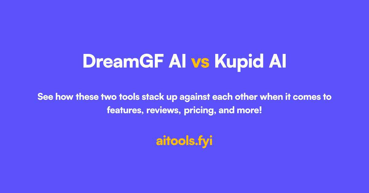 DreamGF AI vs Kupid AI Comparison of AI tools
