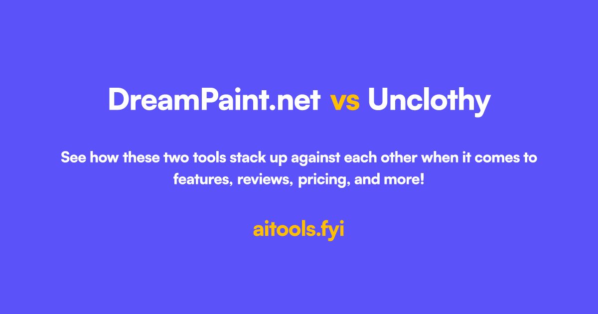 DreamPaint.net vs Unclothy Comparison of AI tools