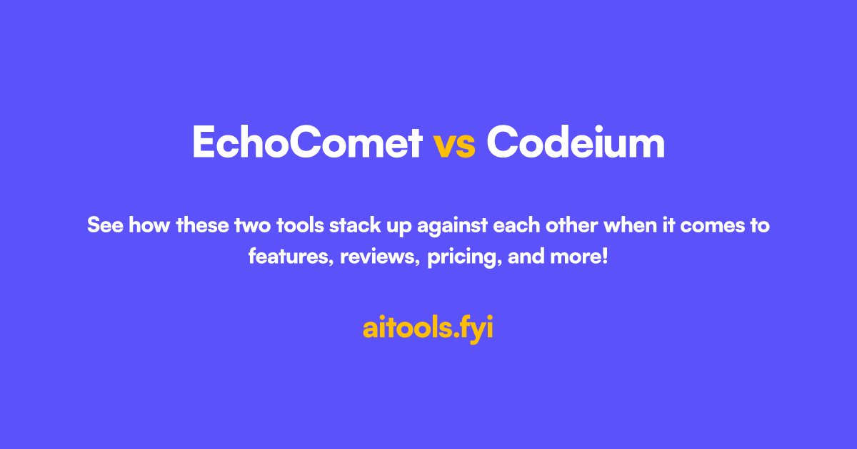 EchoComet 对比 Codeium 人工智能工具比较