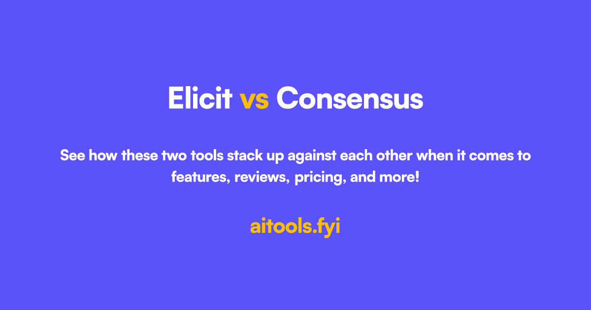 Elicit vs Consensus Comparison of AI tools