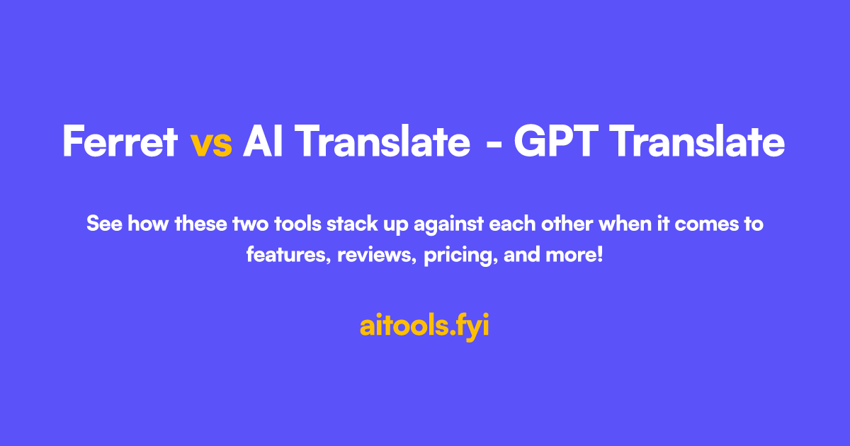 Ferret 对比 AI Translate - GPT Translate 人工智能工具比较