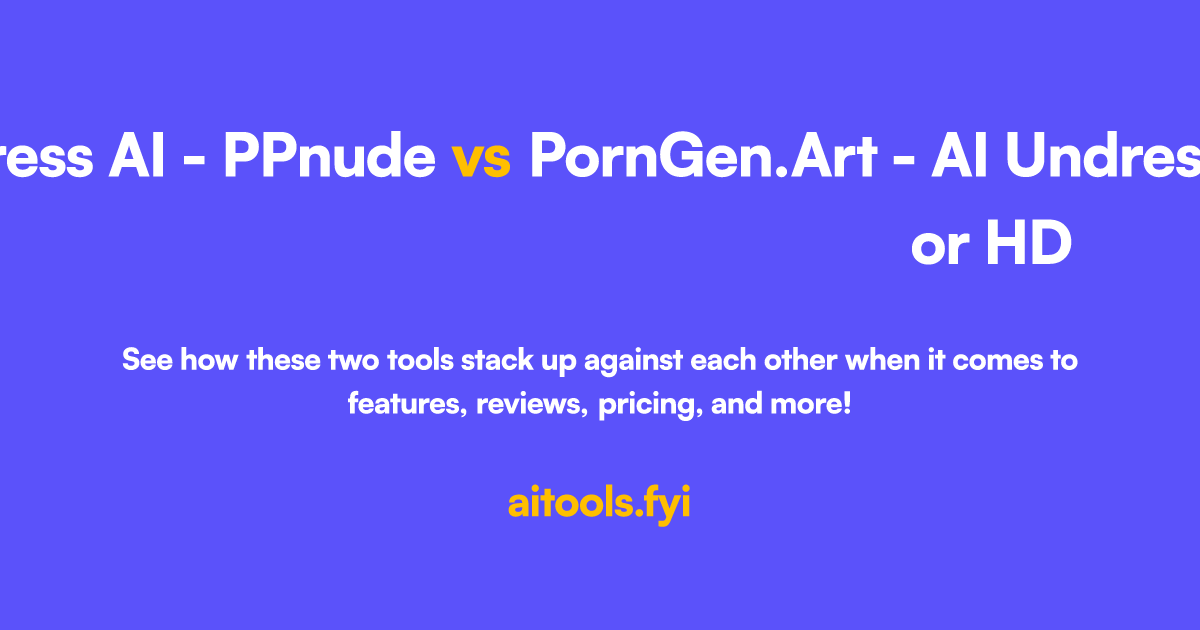 Free Undress AI - PPnude vs PornGen.Art - AI Undress Generator HD Comparison of AI tools