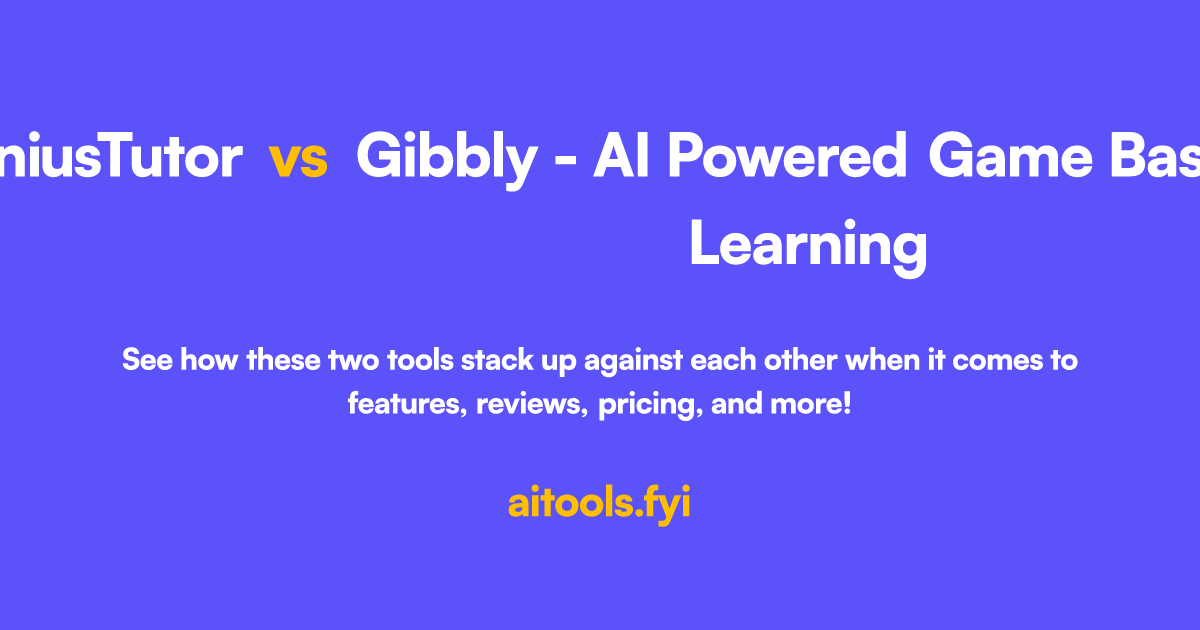 GeniusTutor vs Gibbly - AI Powered Game Based Learning Comparison of AI ...