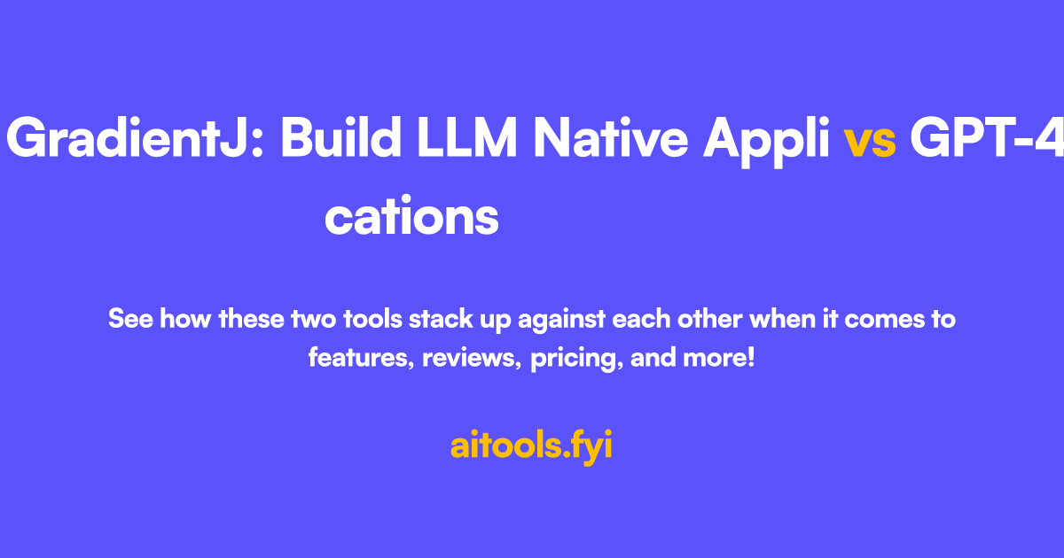 GradientJ: Build LLM Native Applications 对比 GPT-4 人工智能工具比较