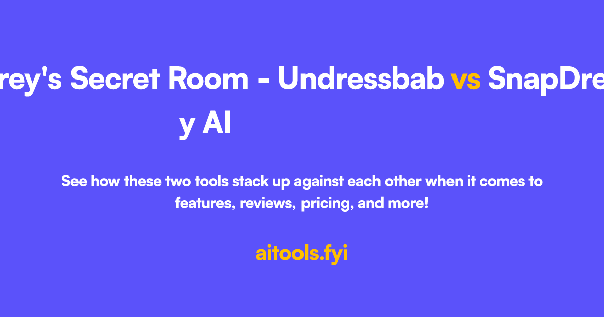 Grey's Secret Room - Undressbaby AI 对比 SnapDress 人工智能工具比较