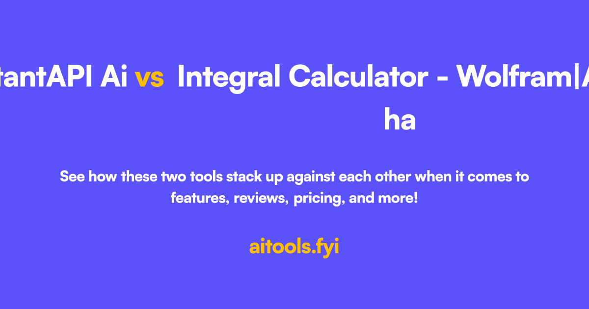 InstantAPI Ai vs Integral Calculator - Wolfram|Alpha Comparison of AI tools