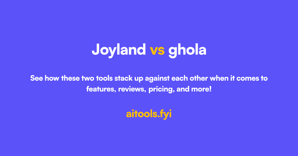 Joyland 对比 ghola 人工智能工具比较