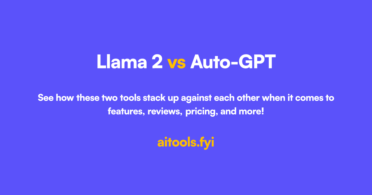 Llama 2 vs Auto-GPT Comparison of AI tools