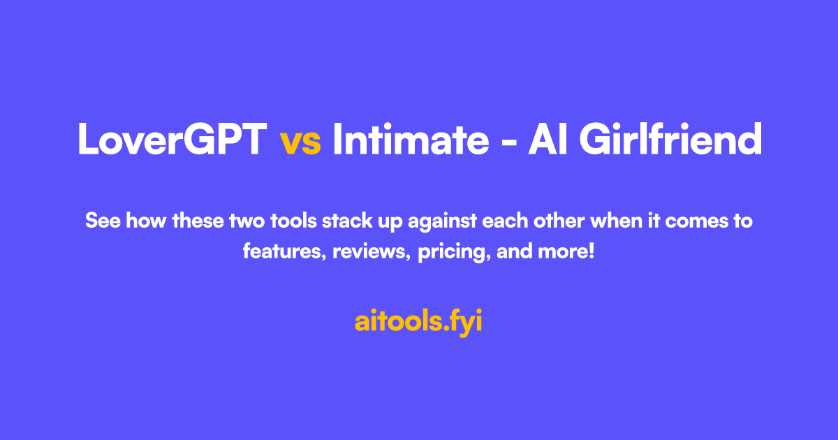 LoverGPT vs Intimate - AI Girlfriend Comparison of AI tools