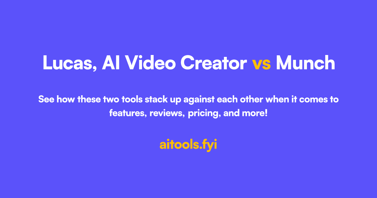Lucas, AI Video Creator vs Munch Comparison of AI tools