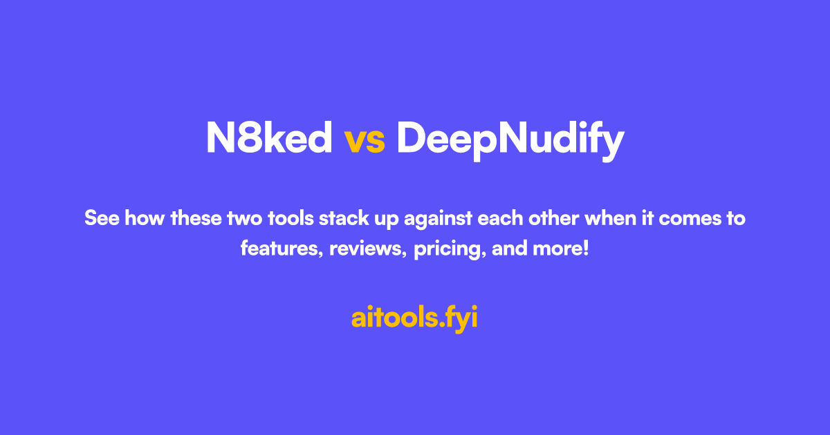 N8ked vs DeepNudify Comparison of AI tools