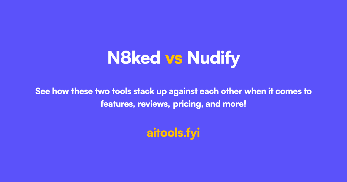 N8ked vs Nudify Comparison of AI tools
