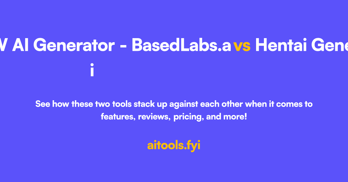 NSFW AI Generator - BasedLabs.ai vs Hentai Generator Comparación de herramientas de IA