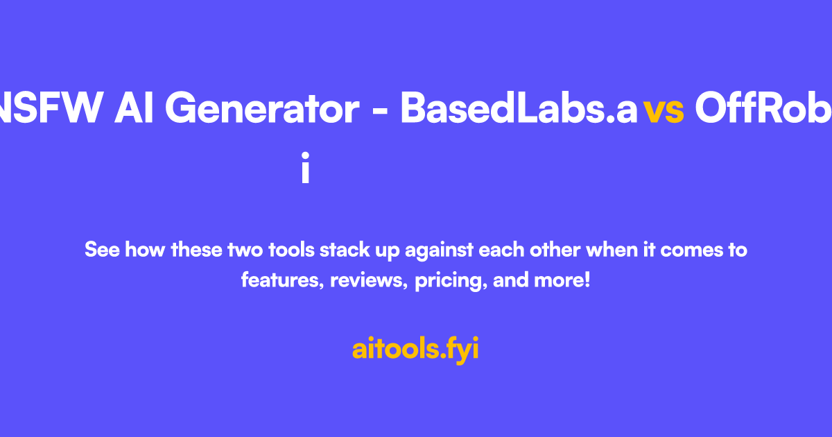 NSFW AI Generator - BasedLabs.ai vs OffRobe Comparison of AI tools