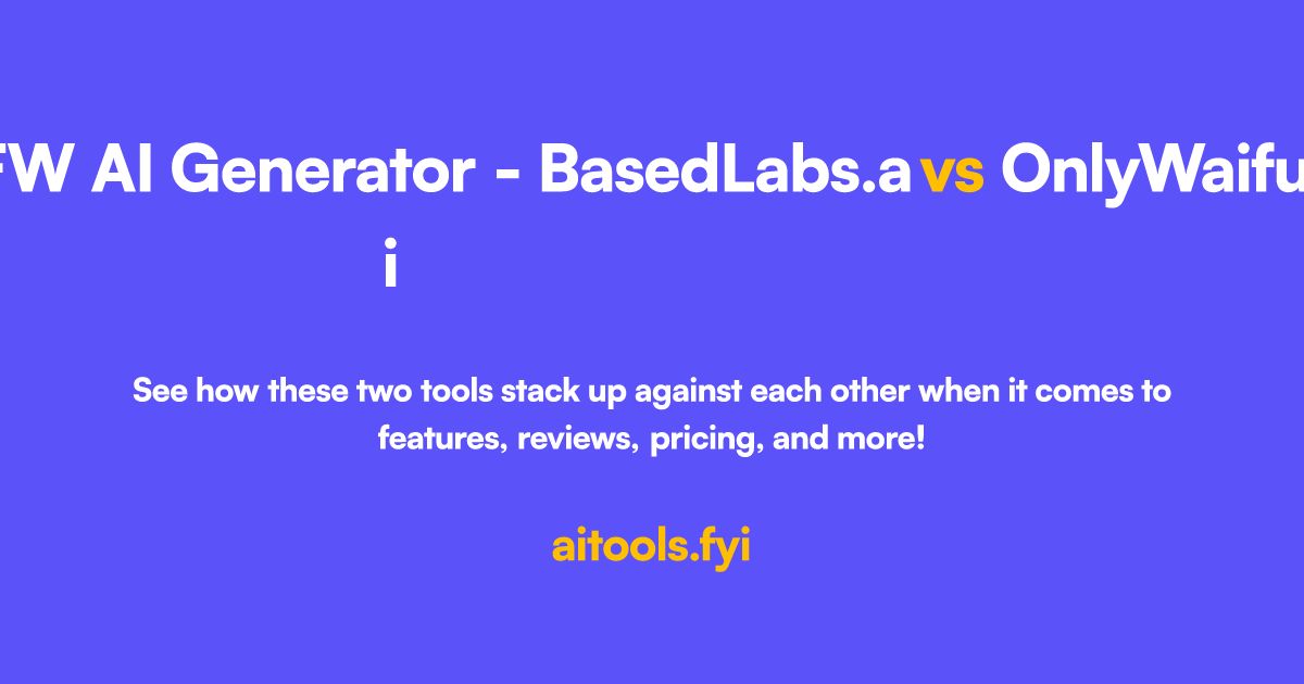 NSFW AI Generator - BasedLabs.ai vs OnlyWaifus AI Comparaison des outils d'IA