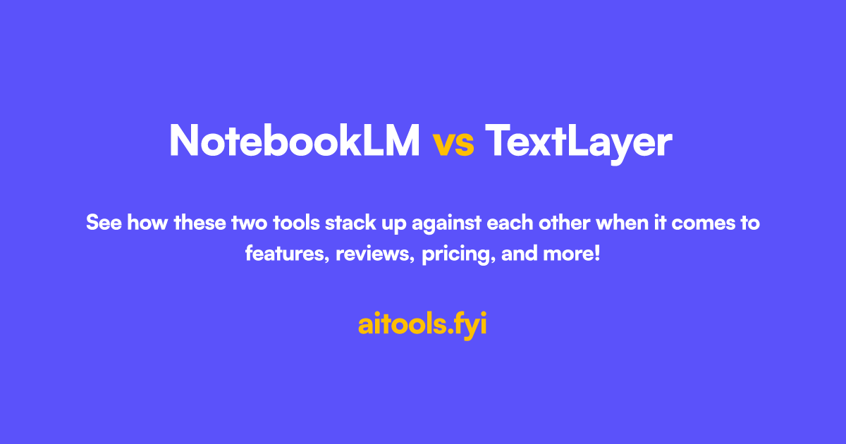 NotebookLM 对比 TextLayer 人工智能工具比较