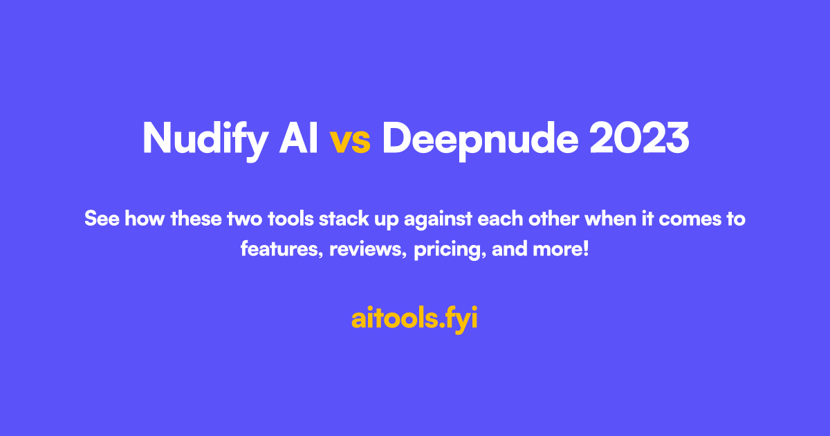Nudify AI 对比 Deepnude 2023 人工智能工具比较