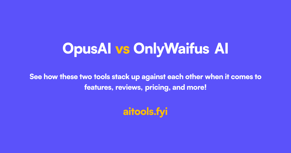 OpusAI vs OnlyWaifus AI Comparison of AI tools