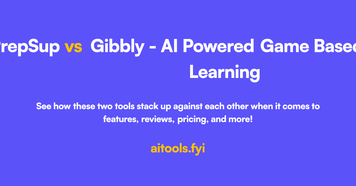 PrepSup vs Gibbly - AI Powered Game Based Learning Comparison of AI tools