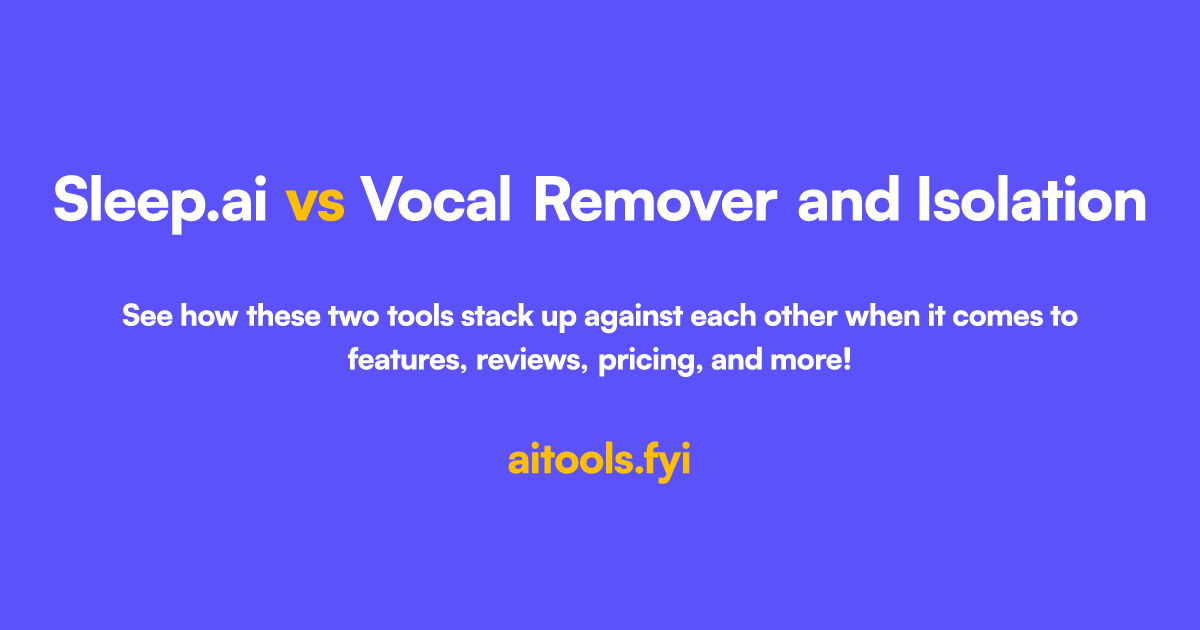Sleep.ai 对比 Vocal Remover and Isolation 人工智能工具比较