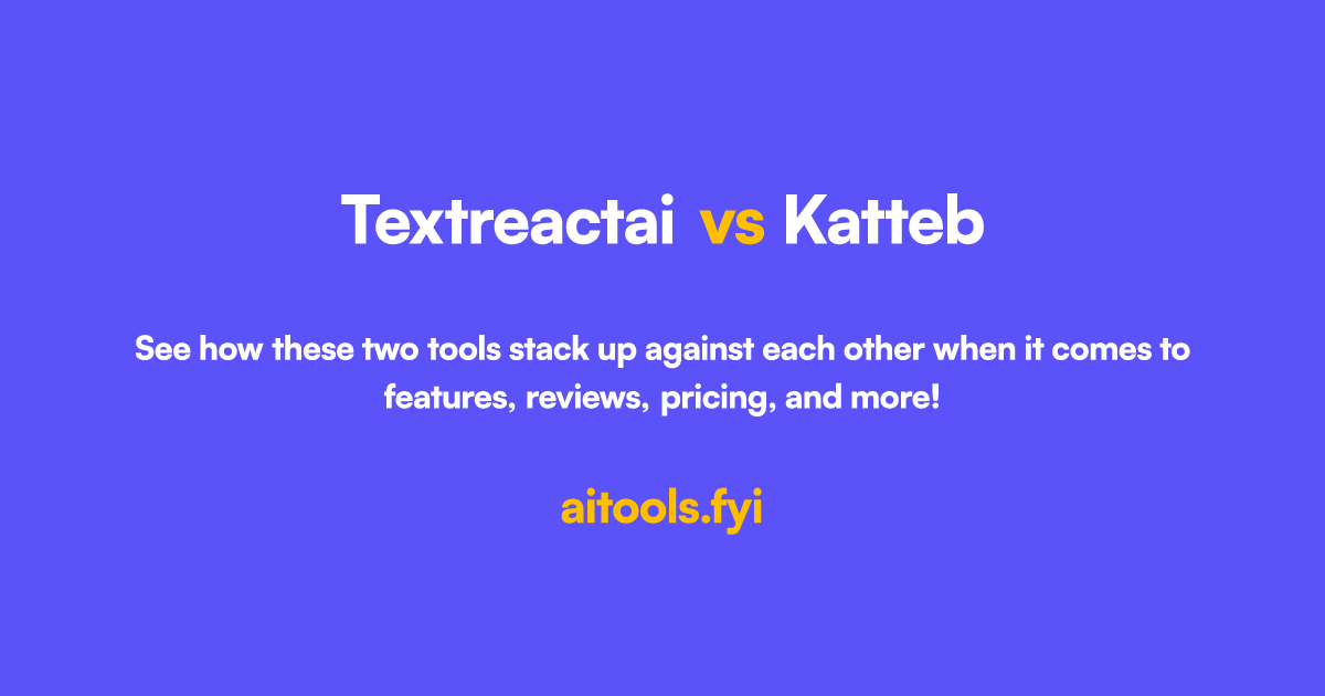 Textreactai 对比 Katteb 人工智能工具比较