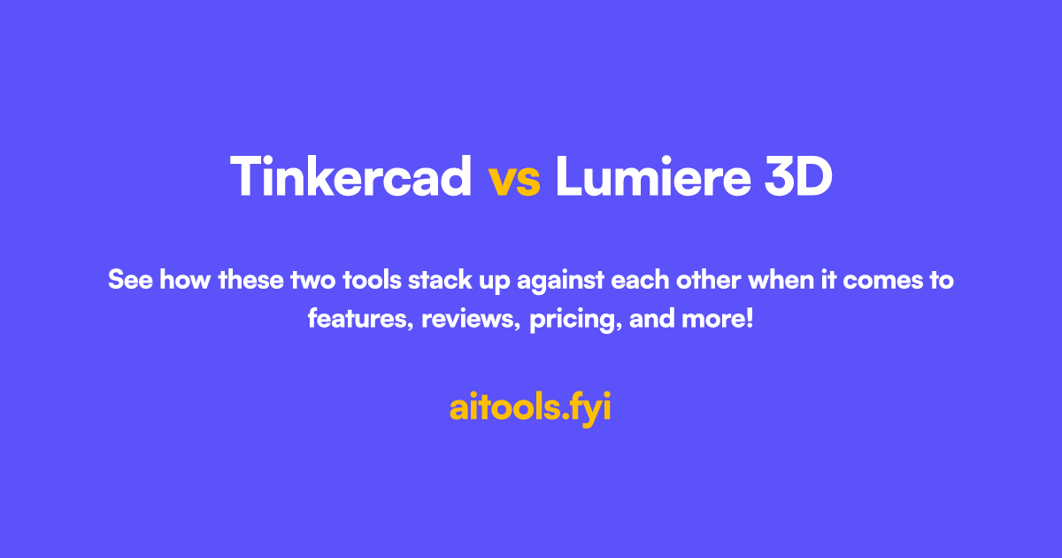 Tinkercad 对比 Lumiere 3D 人工智能工具比较