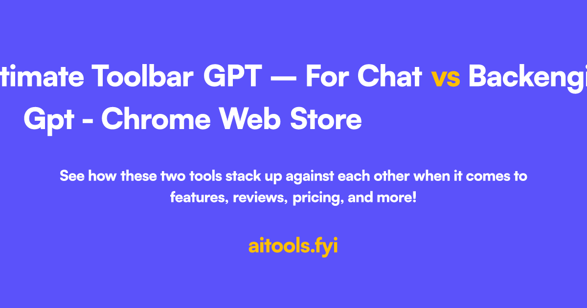 Ultimate Toolbar GPT – For ChatGpt - Chrome Web Store vs Backengine ...