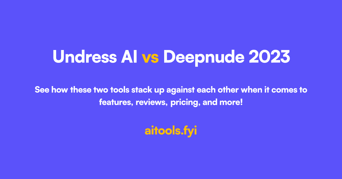 Undress Ai Vs Deepnude 2023 Comparison Of Ai Tools