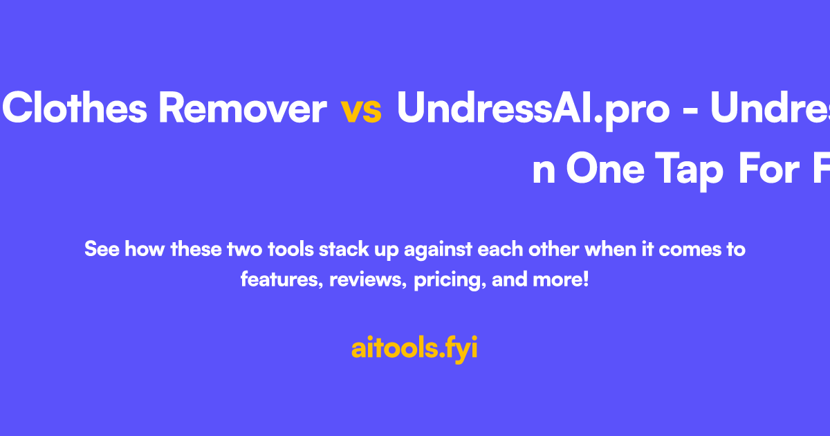 Undress AI Clothes Remover vs UndressAI.pro - Undress Anyone in One Tap ...