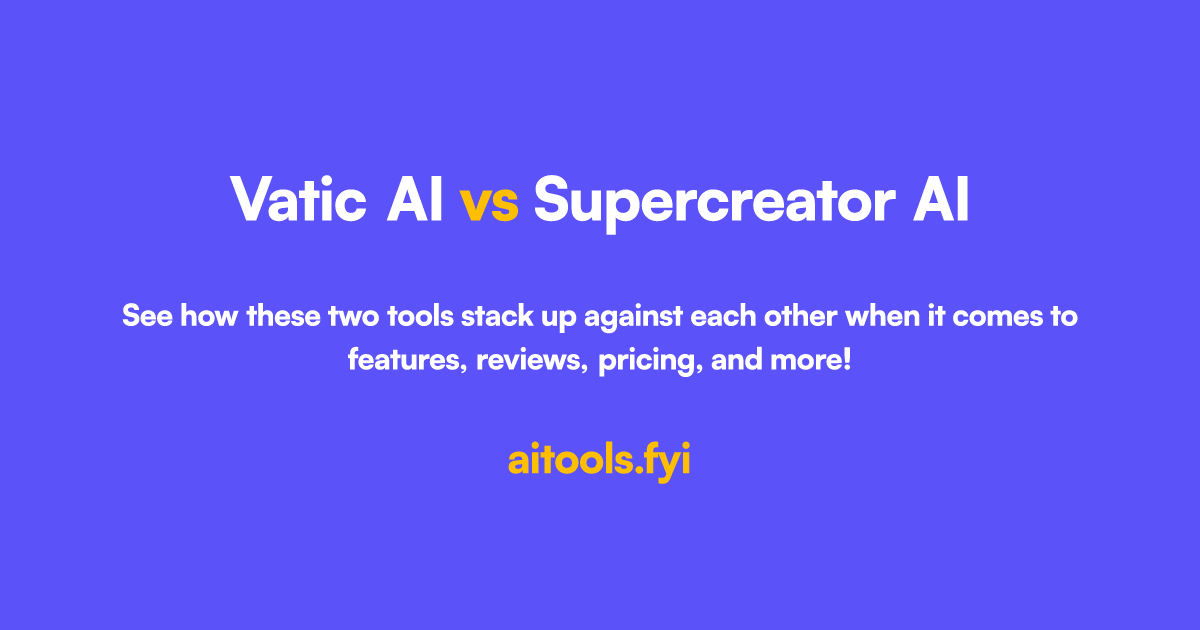 Vatic AI vs Supercreator AI Comparison of AI tools