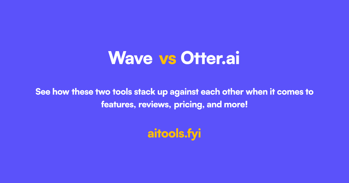 Wave vs Otter.ai Comparison of AI tools