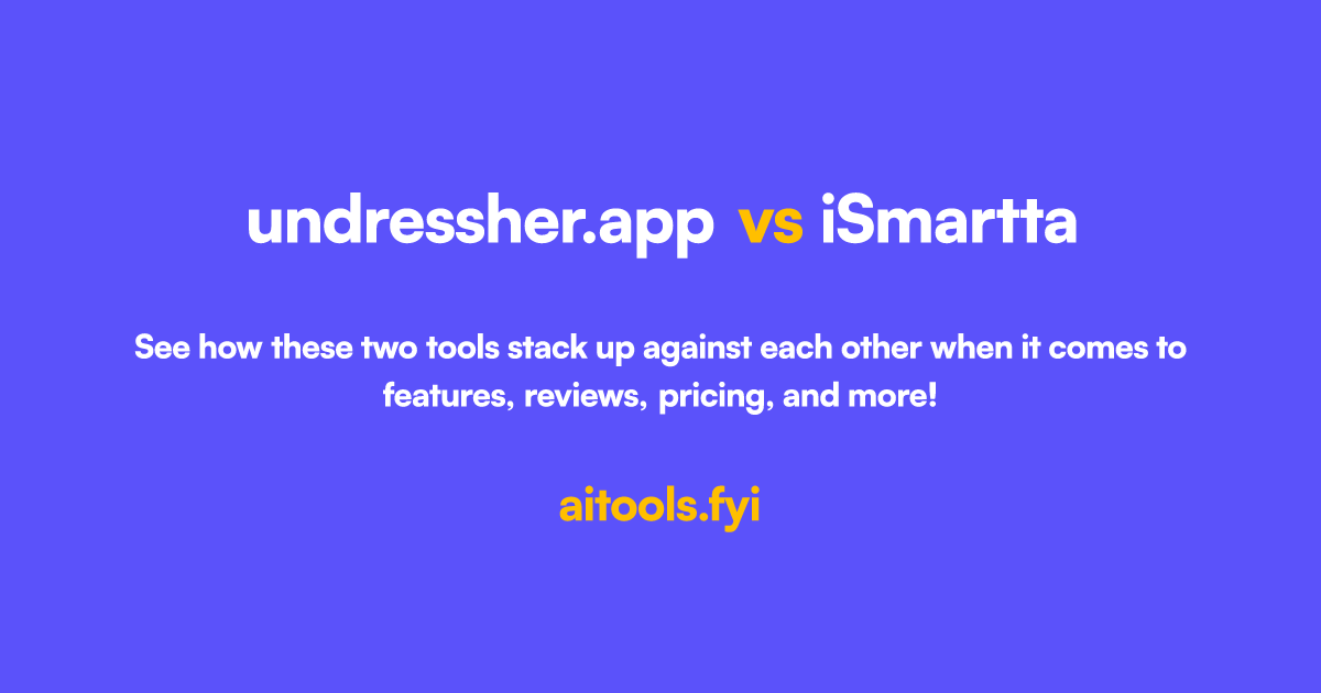 undressher.app vs iSmartta Comparison of AI tools