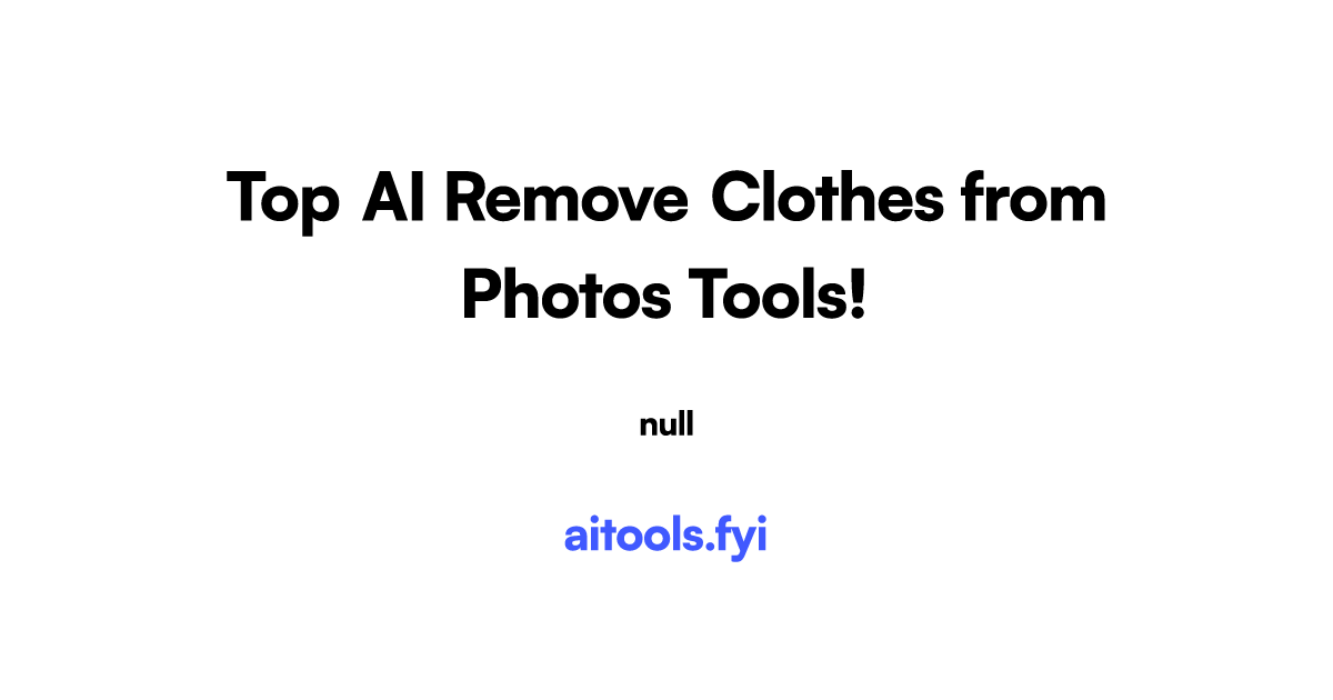 7 AI tools to Remove Clothes from Photos in 2025