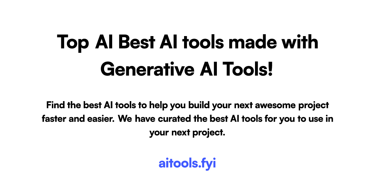 Best Ai Tools Made With Generative Ai On Aitoolsfyi