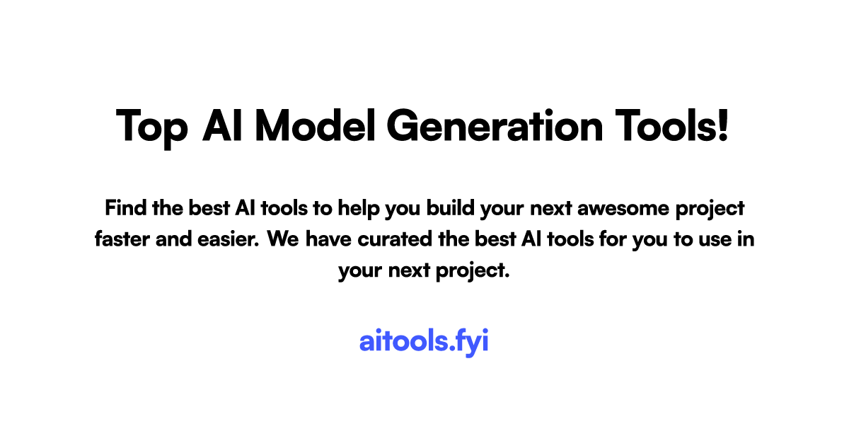 Top Ai Model Generation Tools On Aitoolsfyi